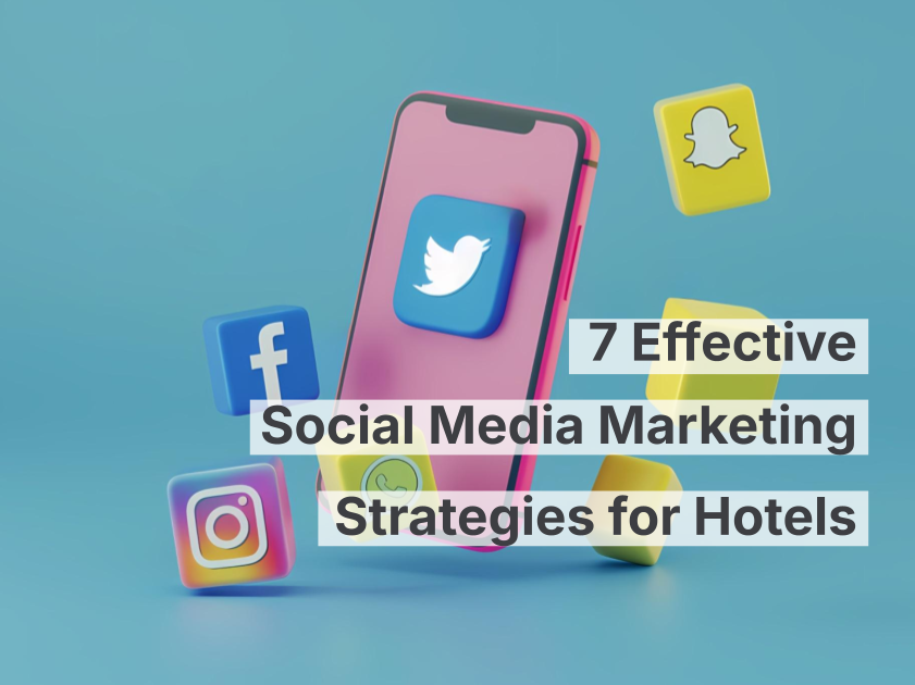 7 Effective Social Media Marketing Strategies for Hotels